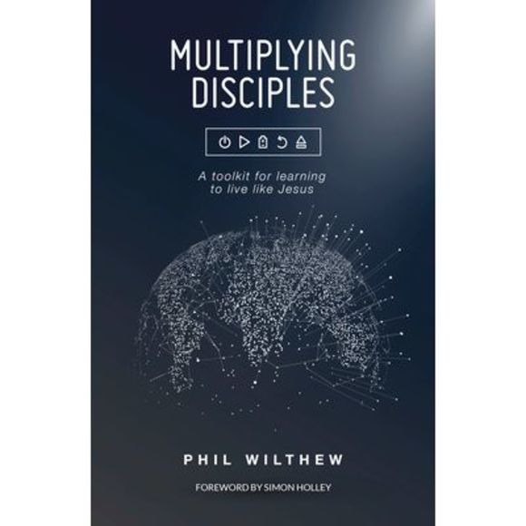 Phil Wilthew | Other | Multiplying Disciples A Toolkit For Learning To ...